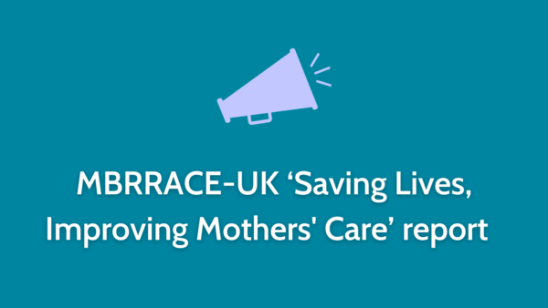 MBRRACE-UK ‘Saving Lives, Improving Mothers' Care’ report highlights ...