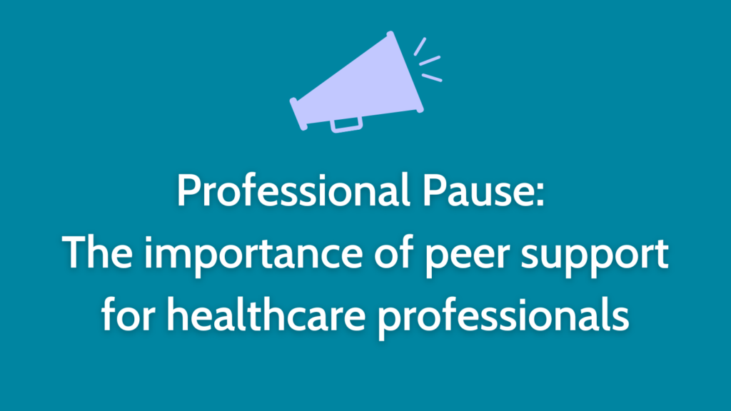 Professional Pause: The Importance of Peer Support for Healthcare Professionals - The ...